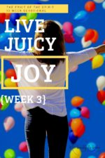 Live Juicy - A 10 Week Study of the Fruit of the Spirit- Week Three - Joy